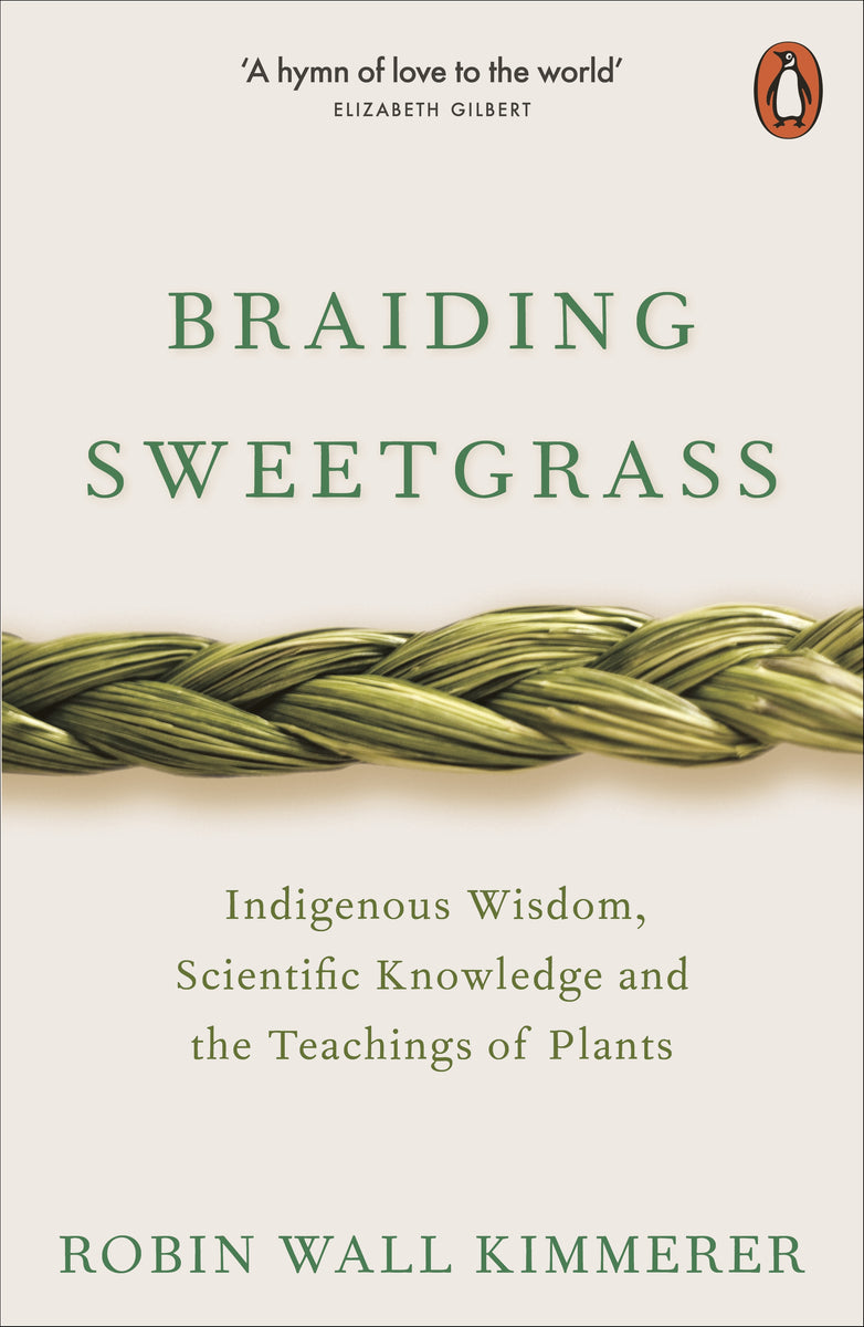 Braiding Sweetgrass: Indigenous Wisdom, Scientific Knowledge and the T ...