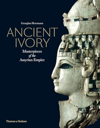 Ancient Ivory: Masterpieces of the Assyrian Empire – AUC Bookstores EG
