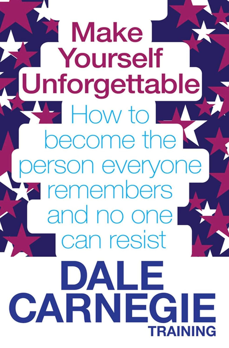 Make Yourself Unforgettable: How to Become the Person Everyone Remembe ...