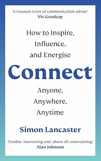 Connect!: How to Inspire, Influence and Energise Anyone, Anywhere, Any ...